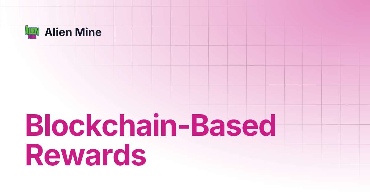Blockchain-Based Rewards | Alien Mine